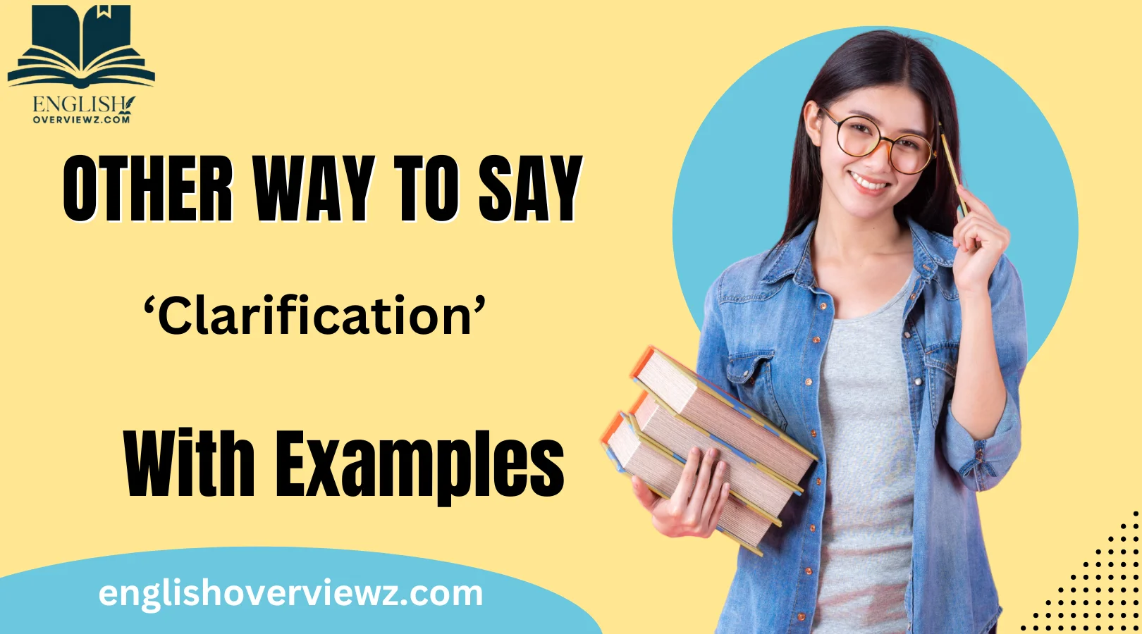 20 Other Ways to Say ‘Clarification’ (With Examples)