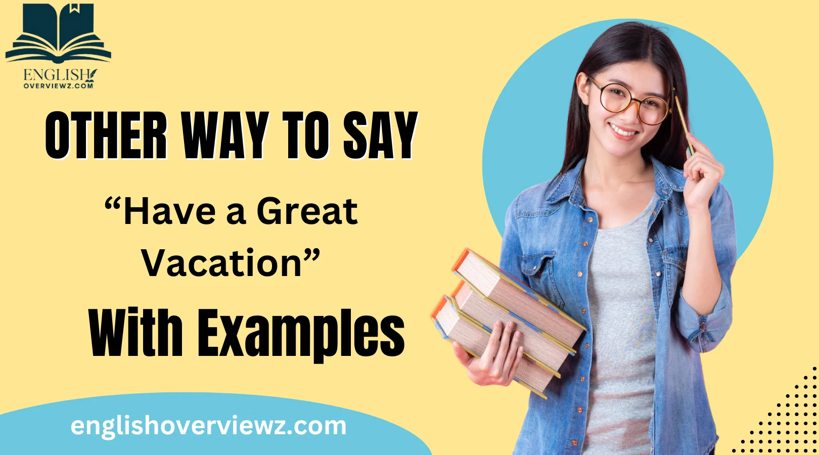 20 Other Ways to Say “Have a Great Vacation” (With Examples)